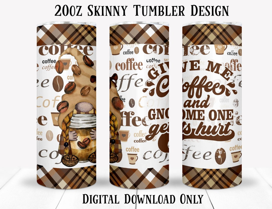 Give Me Coffee and Gnome One Gets Hurt Coffee Gnome 20oz Skinny Tumbler ...