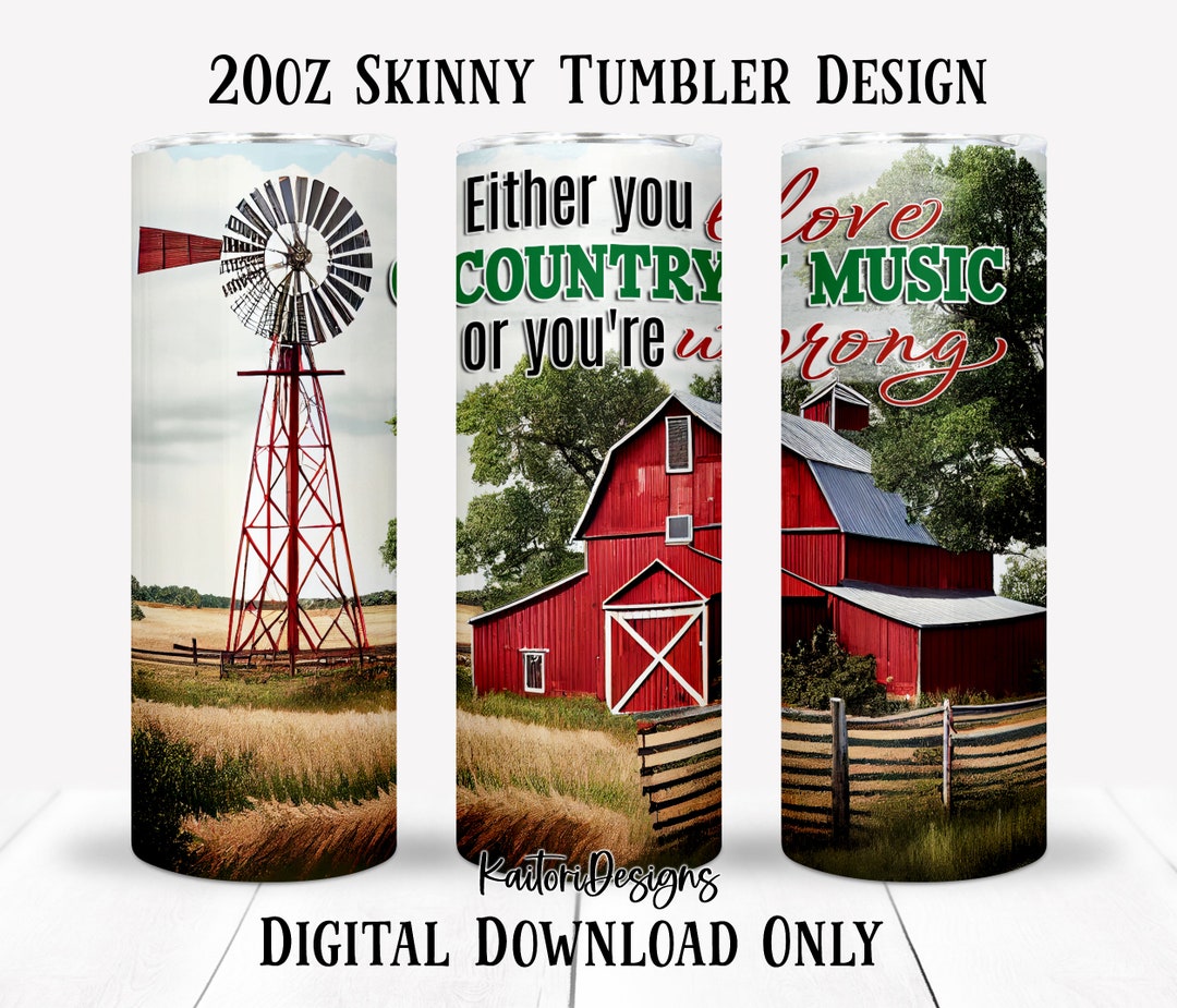 Either You Love Country Music or You're Wrong 20oz Skinny Tumbler ...