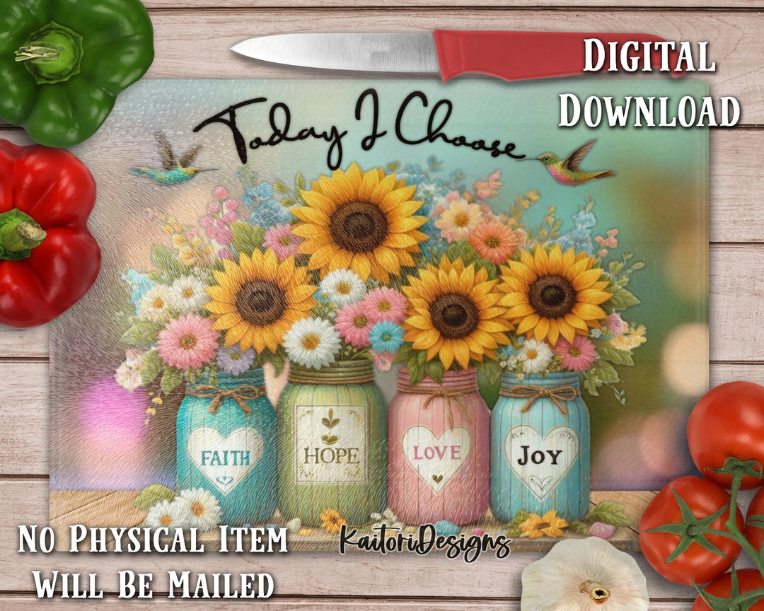 Today I Choose Faith, Hope, Love Joy Sunflower Jars Cutting Board ...