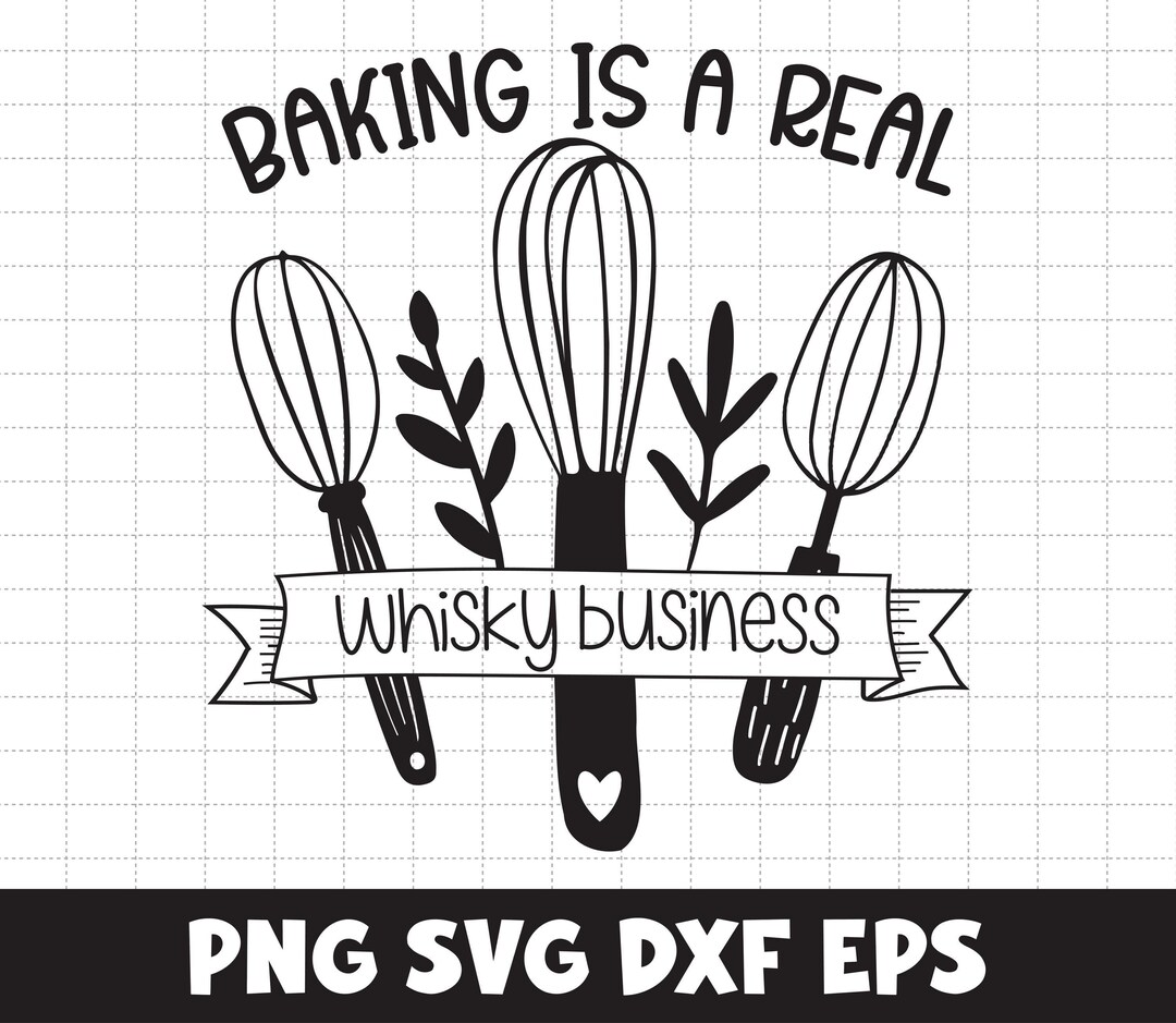 Baking is a Real Whisky Business PNG SVG, Funny Kitchen Quotes, Baking ...