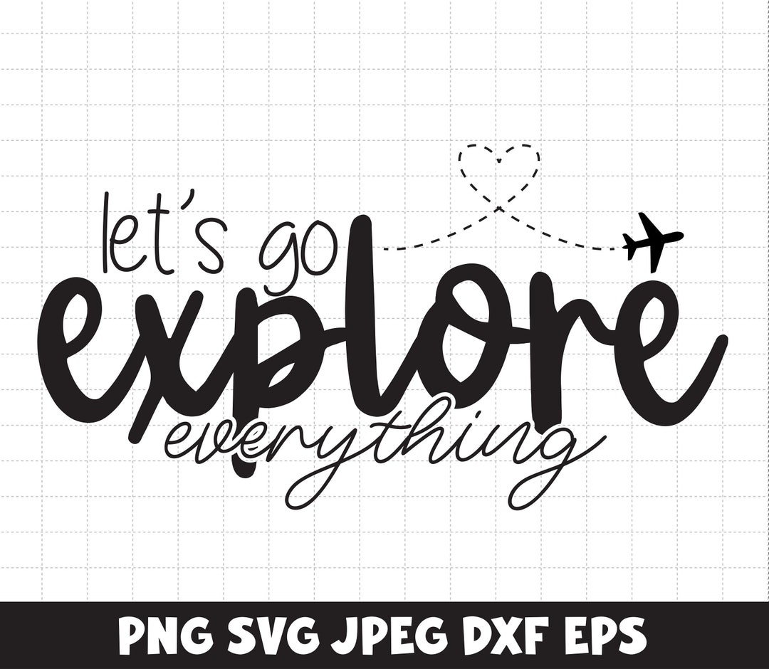 Let's Explore Everything SVG PNG DXF Jpeg Eps, Digital Download ...