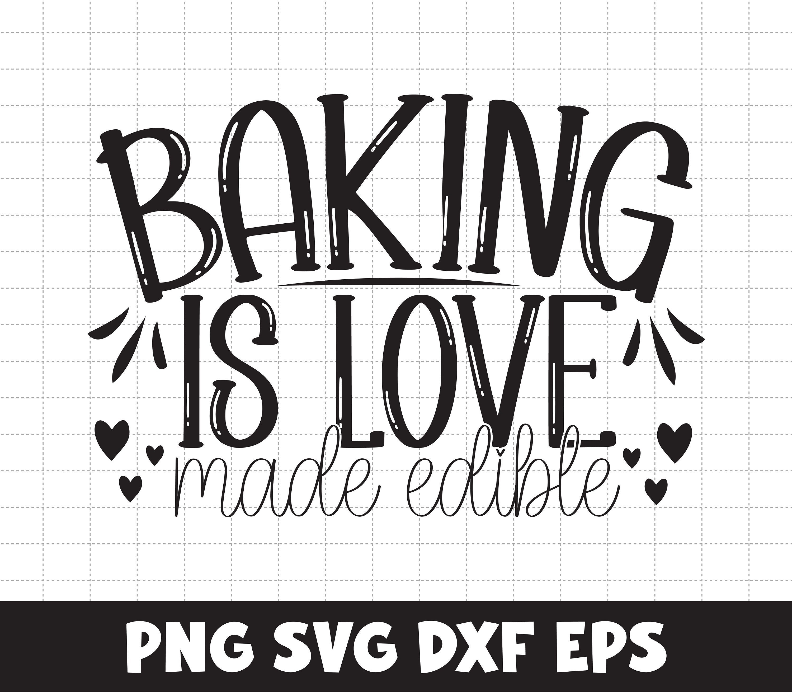 Baking is Love Made Edible PNG SVG, Kitchen Sag, Baking Sayings ...