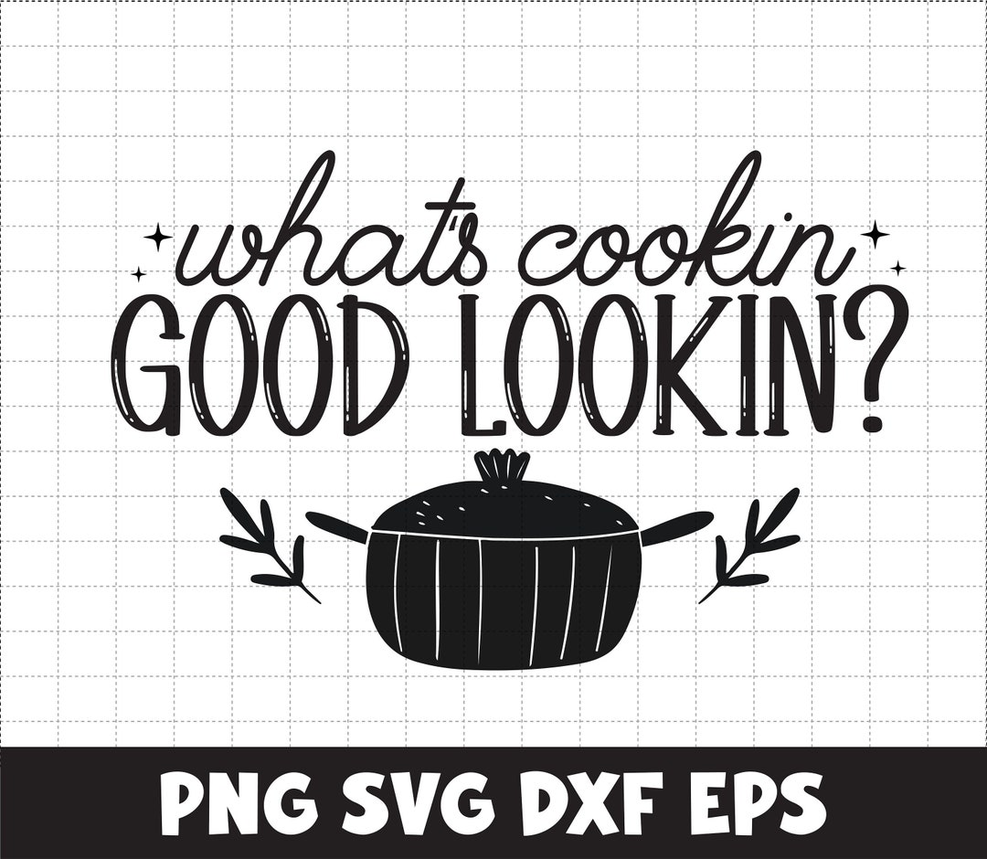 What's Cookin Good Lookin? PNG SVG, Funny Saying, Baking Sayings ...