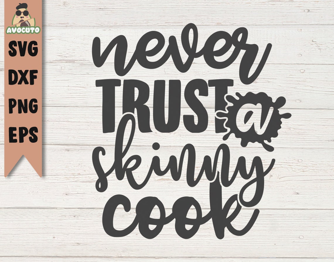 Never Trust a Skinny Cook Svg / Kitchen Svg / Cooking Svg / - Etsy