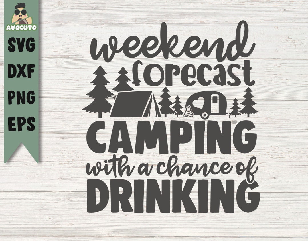 Weekend Forecast Camping With a Chance of Drinking Svg / Camping Svg ...