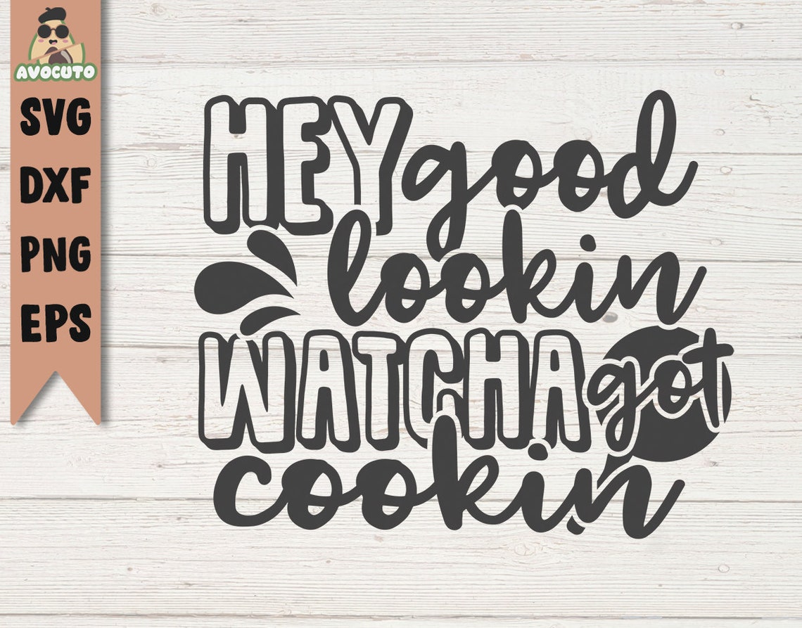 Hey Good Lookin Whatcha Got Cookin Svg / Cooking Svg / Instant - Etsy
