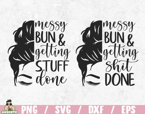 Messy Bun And Getting Stuff Done Svg Mothers Day Shirt Print Etsy