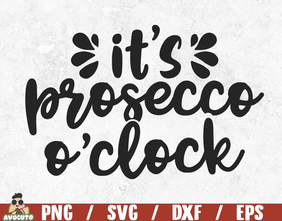 It's Prosecco O'clock Svg / Funny Drinking Shirt Print / Sassy Print ...