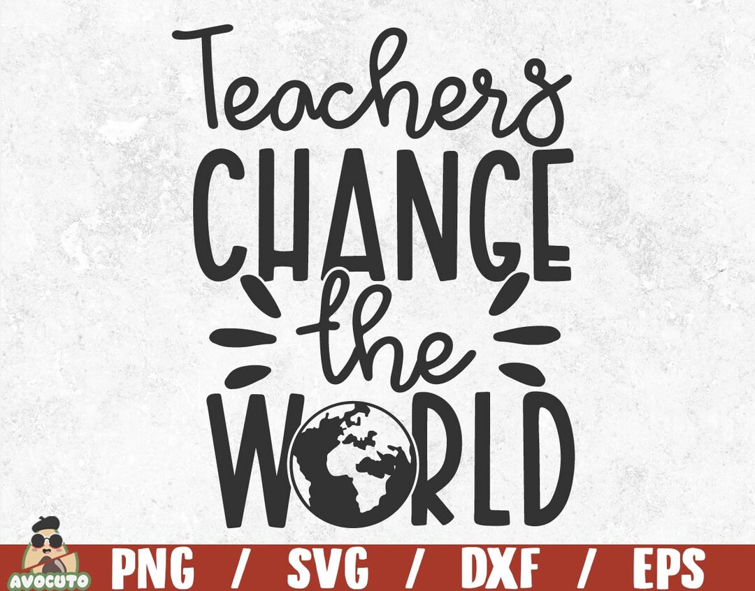 Teachers Change the World Svg / School Print for Shirt / Teacher ...