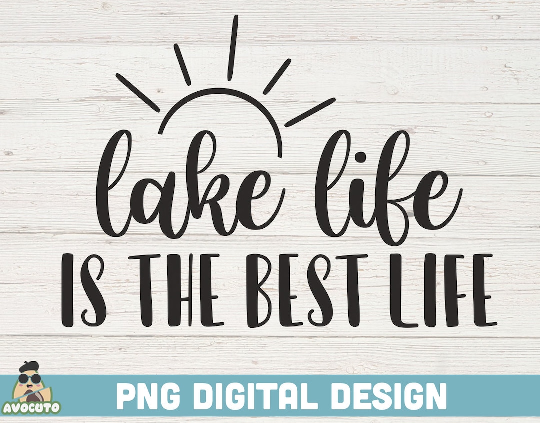 Lake Life is the Best Life Svg / Lake Life Svg / Lake Life Printable ...