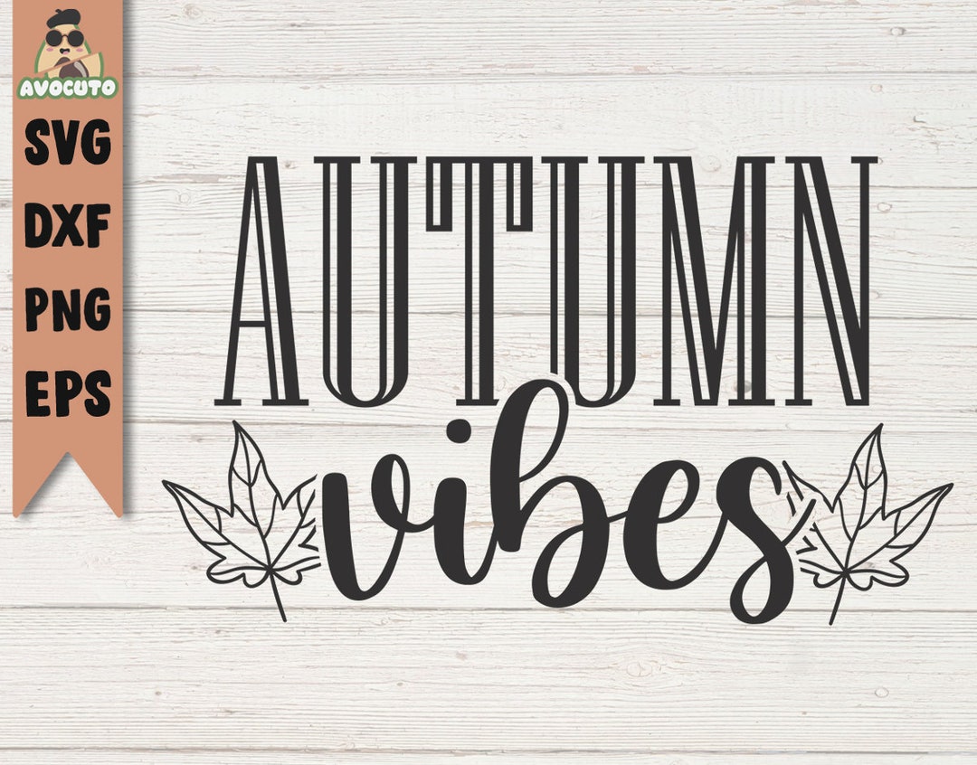 Autumn Vibes SVG / Fall Svg / Autumn Leaves Decoration / Thanksgiving ...