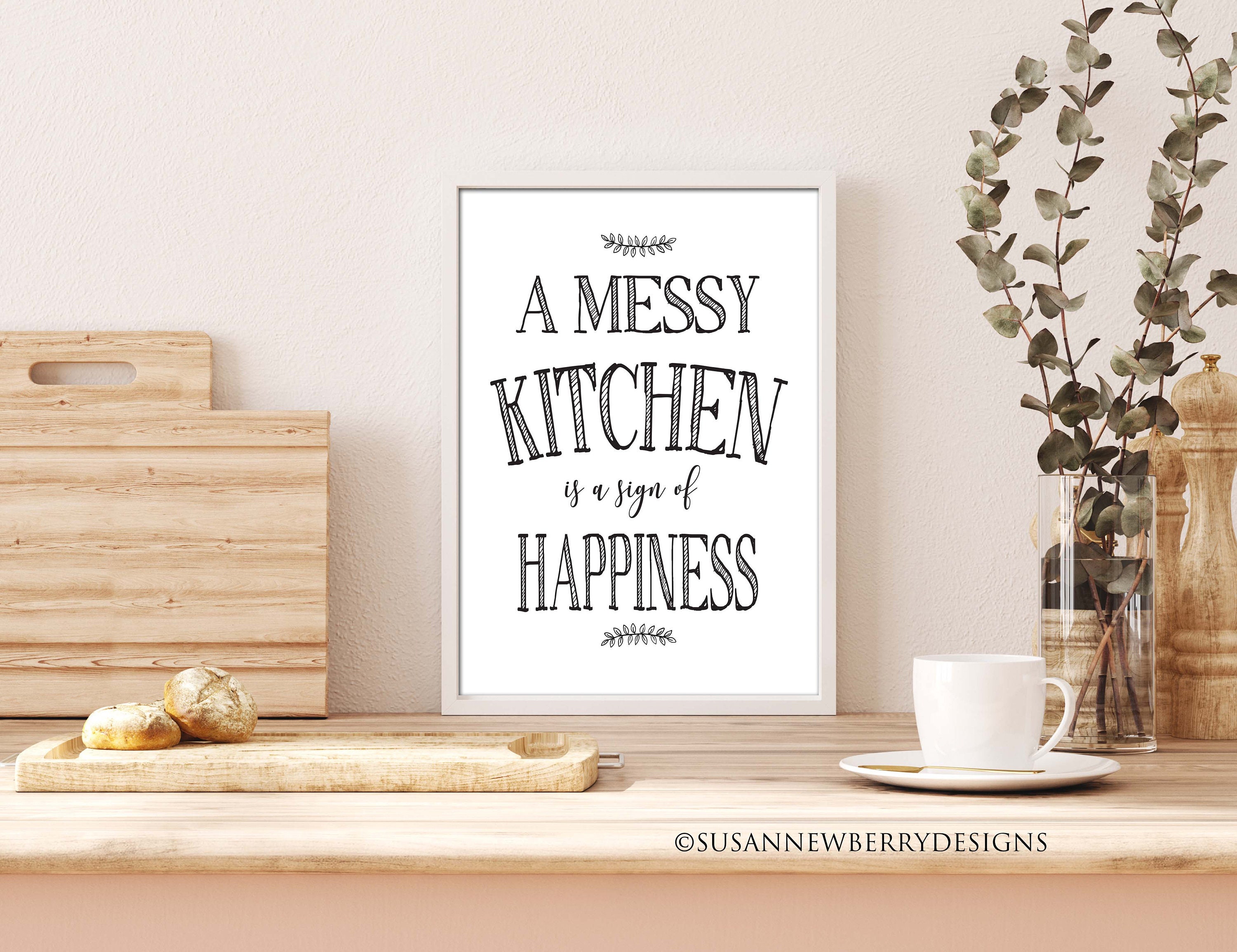 A Messy Kitchen is a Sign of Happiness Wall Art Printable - Kitchen ...