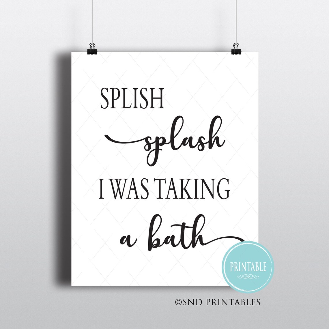 Splish Splash I Was Taking a Bath Bathroom Art Printable in Multiple ...