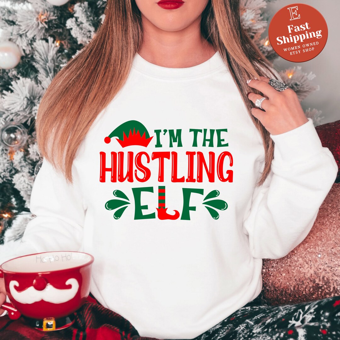 I Am the Hustling Elf Sweatshirt Funny Christmas Elf Gift Unisex ...