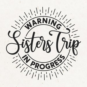 Sisters Trip SVG Warning Sisters Trip In Progress Sisters | Etsy