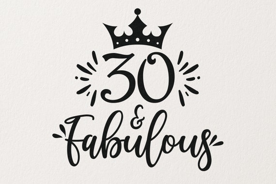 30 And Fabulous 30th Birthday Design Silhouette SVG PNG | Etsy