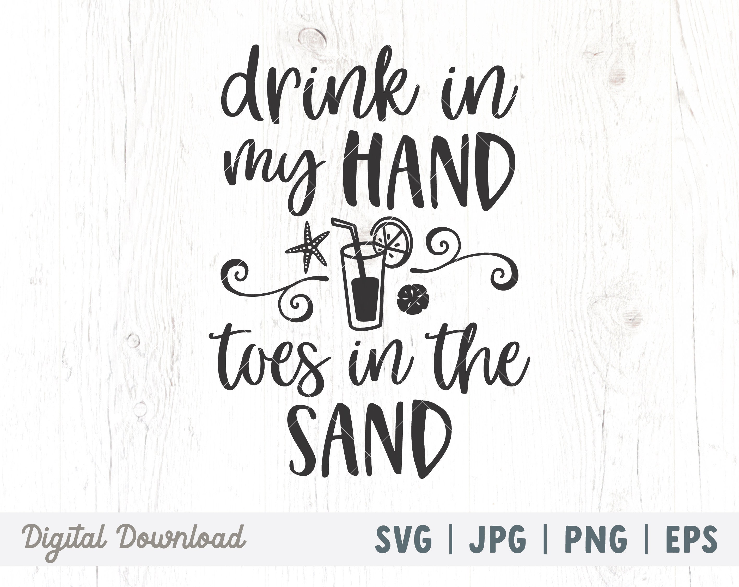 Toes Drink in my hand toes in the sand SVG Beach Summer SVG Sand Beach ...