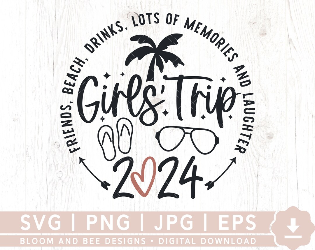 Girls Trip 2024 SVG, Friends, Beach, Drinks, Lots of Memories and ...