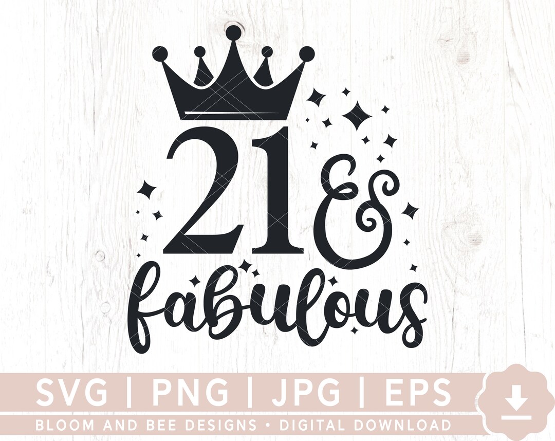 21 and Fabulous, 21st Birthday Design Silhouette, SVG PNG File, Digital ...