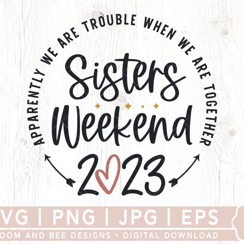 Sisters Weekend 2023 SVG Trouble Together Svg Girls Trip - Etsy