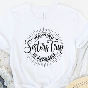 Sisters Trip SVG, Warning Sisters Trip in Progress, Sisters Weekend Svg, Matching Shirts Svg ...