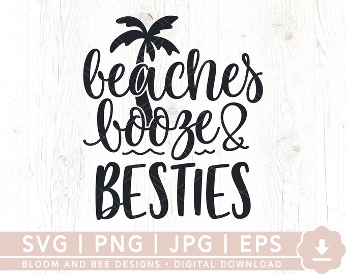 Beaches Booze and Besties SVG, Beach Vibes Svg, Summer Svg, Girls Beach ...