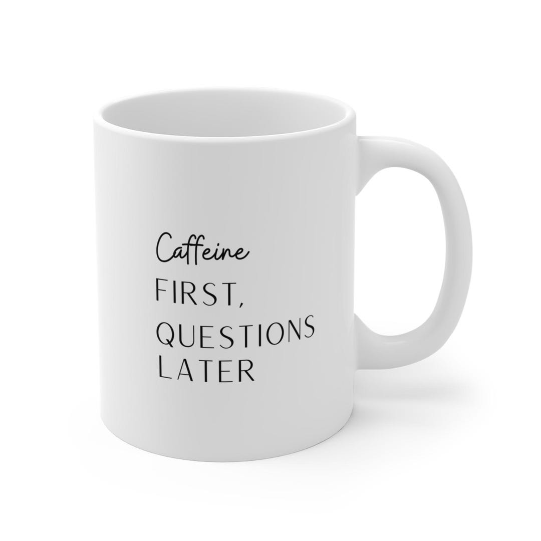 Funny Teacher Coffee Mug caffeine First, Questions Later Teacher Gift ...