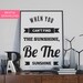 When You Can't Find the Sunshine, Be the Sunshine | Printable Quotes ...