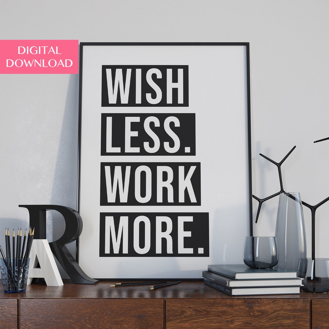 Motivational Quotes | Inspirational Quote Gifts | Wish Less. Work More ...