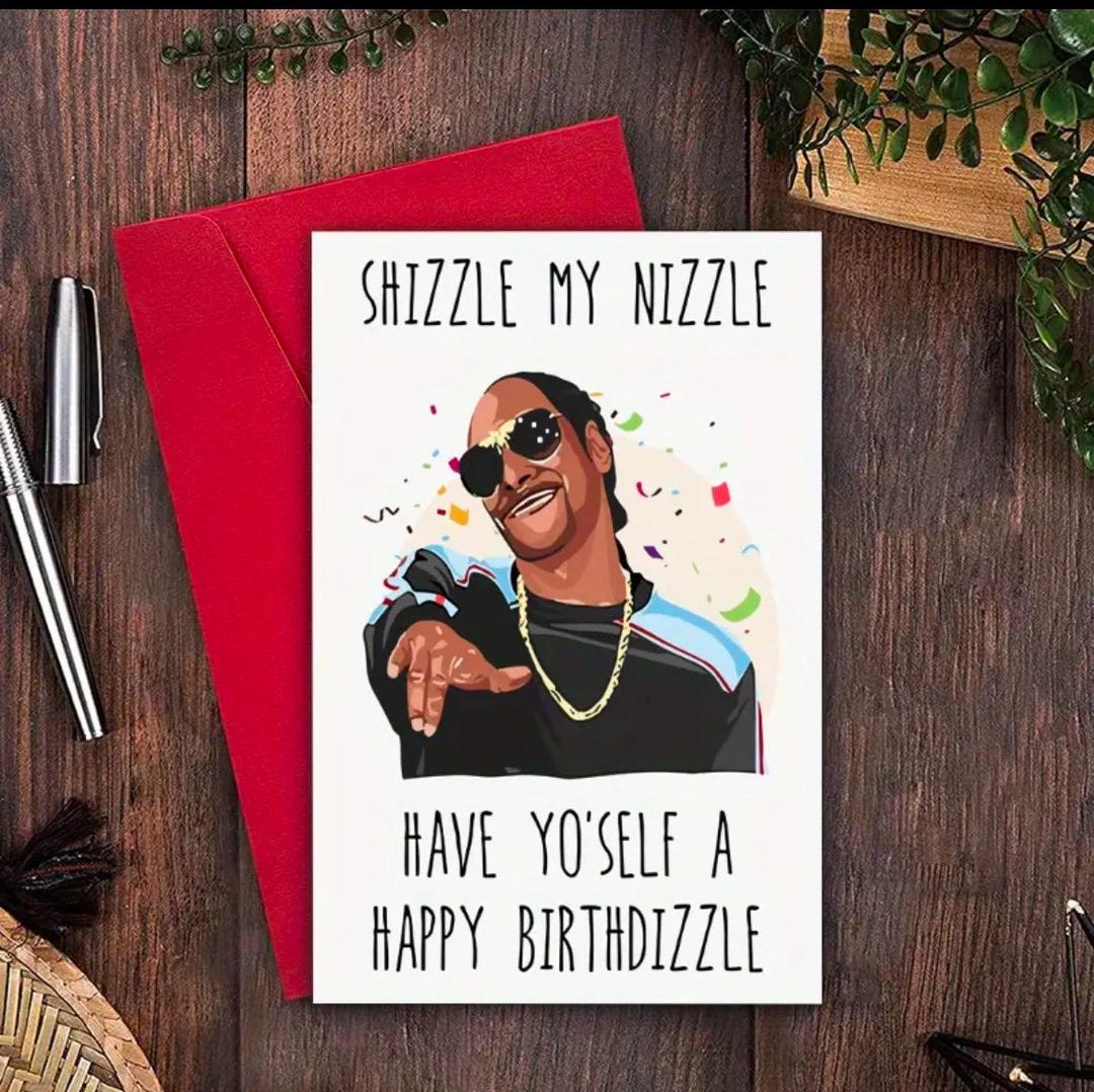 Snoop Dogg Birthday Card shizzle My Nizzle, Have Yoself a Happy Birthdizzle - Etsy