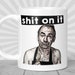 Shit on It - Friday Night Dinner Gift Mug (funny Martin Meme, Rude Gift ...