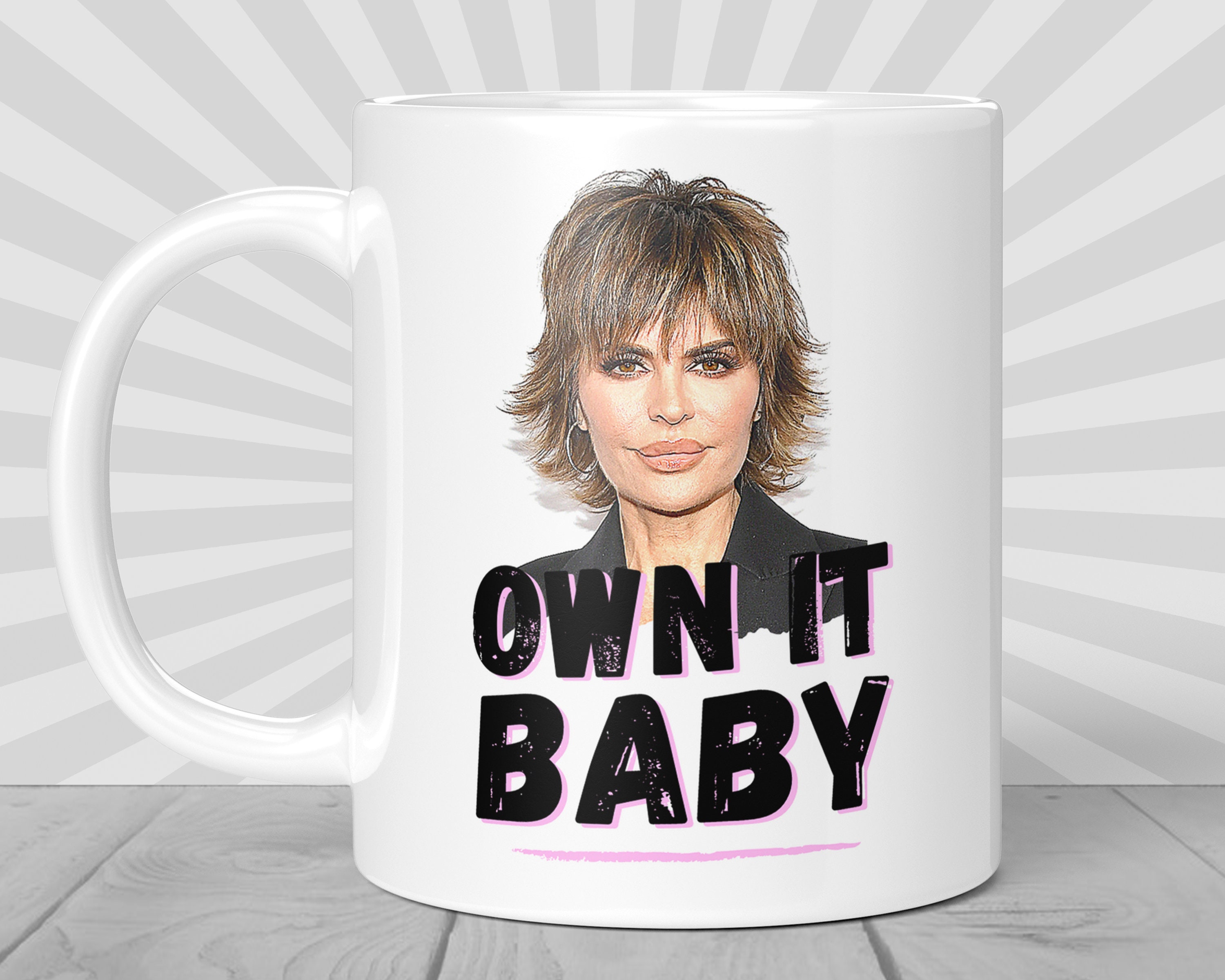 Real Housewives Lisa Rinna - RHOBH - Own It Baby Mug Gift M076 - Etsy UK