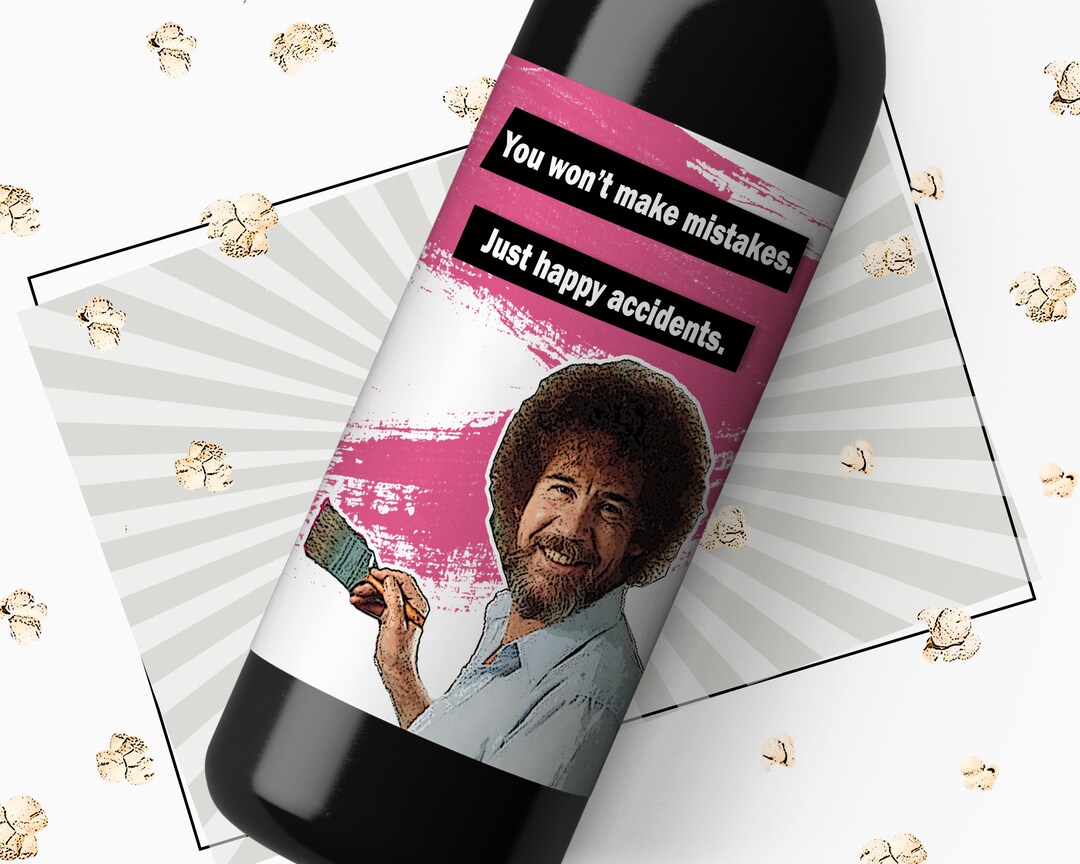 Bob Ross Wine Bottle Label Gift Idea - Classic Bob Ross We Don't Make ...