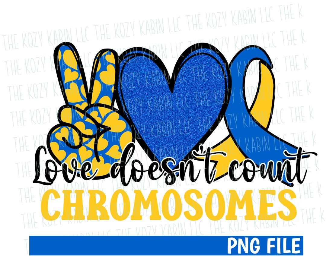 Love Doesn't Count Chromosomes PNG Down Syndrome PNG Down Syndrome Sublimation Down Syndrome ...