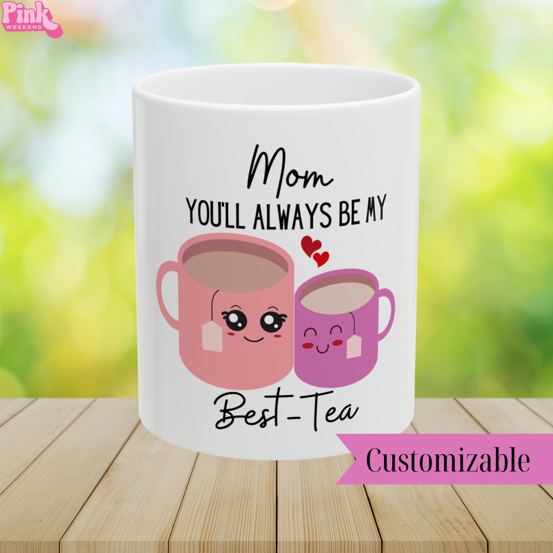 Customizable 'mom, You'll Always Be My Best-tea' Mug Custom Gift ...