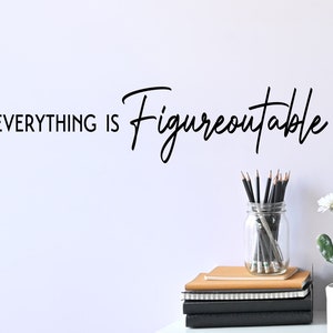 Everything is Figureoutable Wall Decal - Office Decal - Inspirational ...