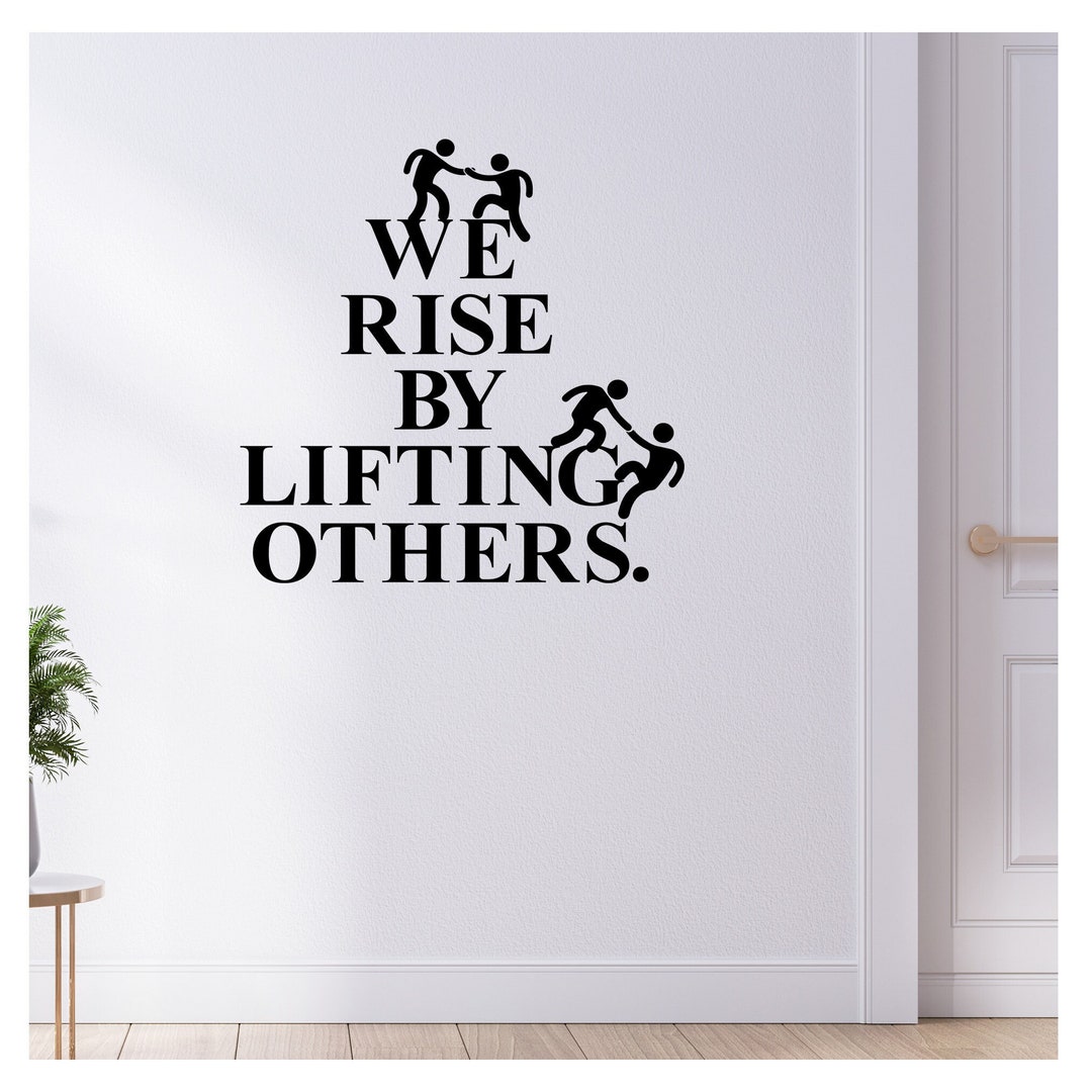 We Rise by Lifting Others Wall Decal - Office Decal - Leadership Quote ...