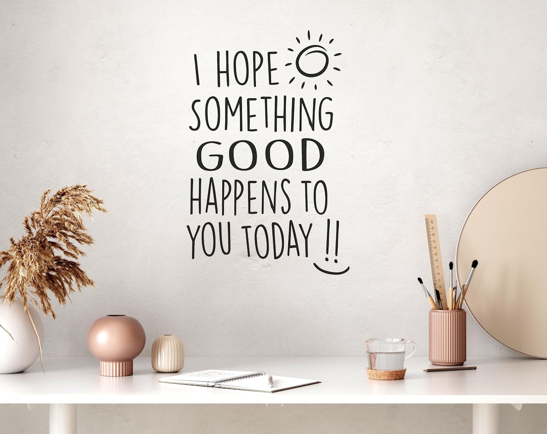 I Hope Something Good Happens to You Today Wall Vinyl Decal - Car ...