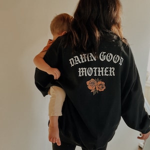 Damn Good Mother Sweatshirt, Mom Apparel Mom Life Sweatshirt, Mom Shirt ...