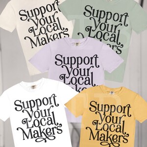 Support Your Local Makers Tee, Small Business Shirt, Artisan Shirt ...