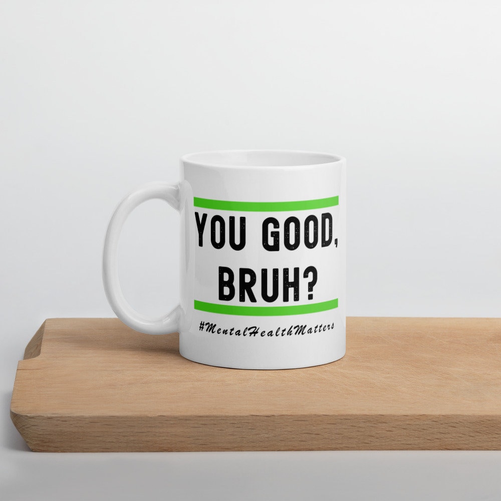 You Good, Bruh? Mental Health Awareness Mug - Etsy