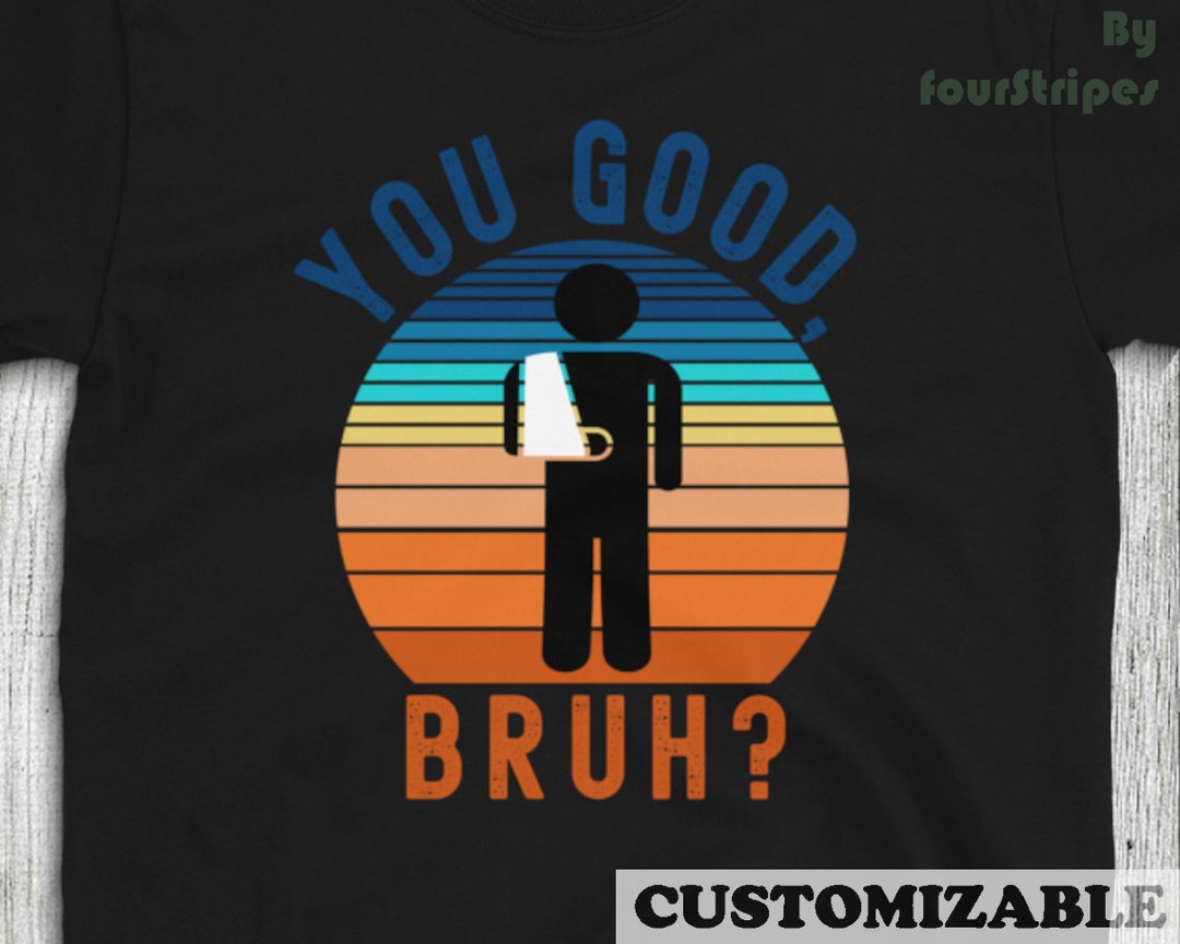 You Good, Bruh? Get Well Soon Tshirt - Etsy