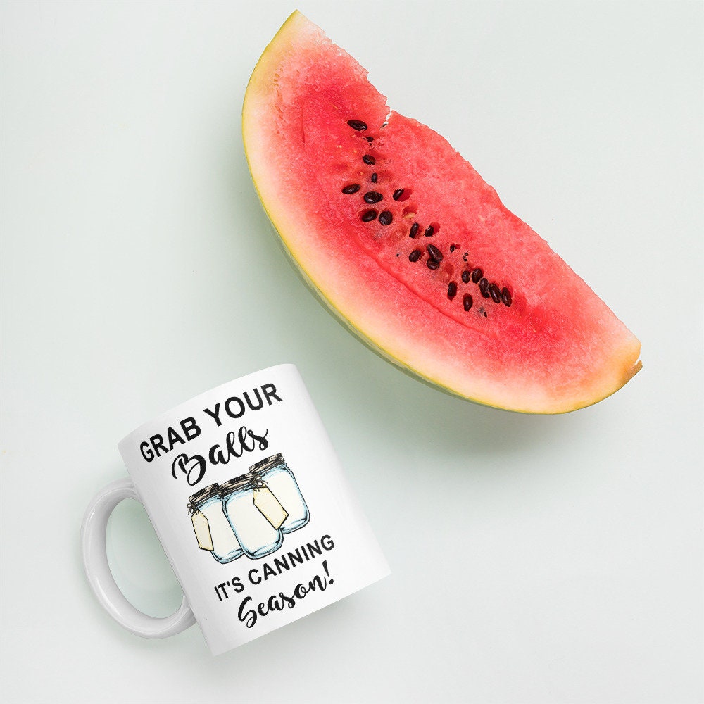 Grab Your Balls It's Canning Season Funny Quotes Gift Mug, Grab Your ...