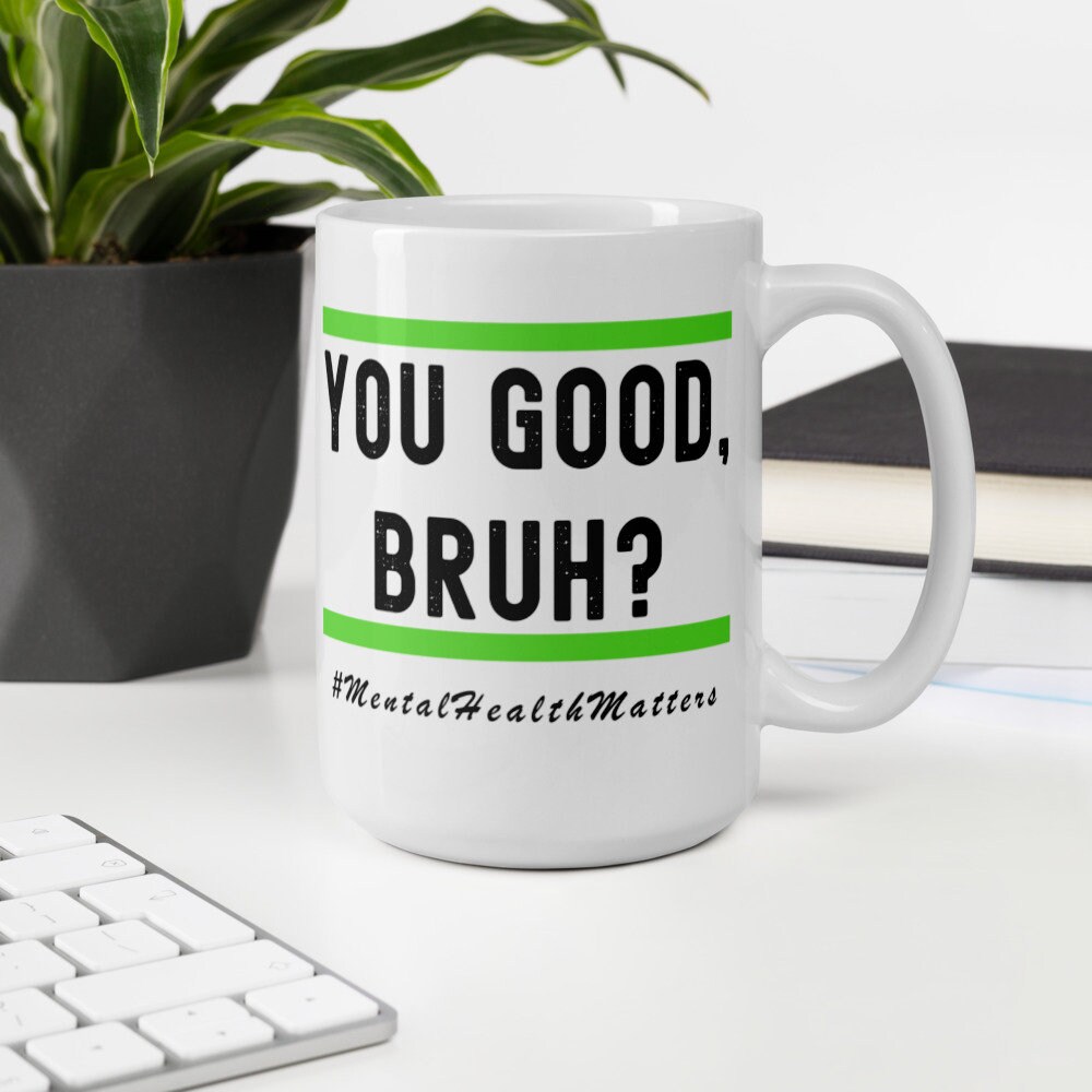 You Good, Bruh? Mental Health Awareness Mug - Etsy