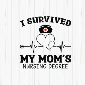Nurse Graduation SVG: I Survived My Mom's Nursing Degree (digital ...