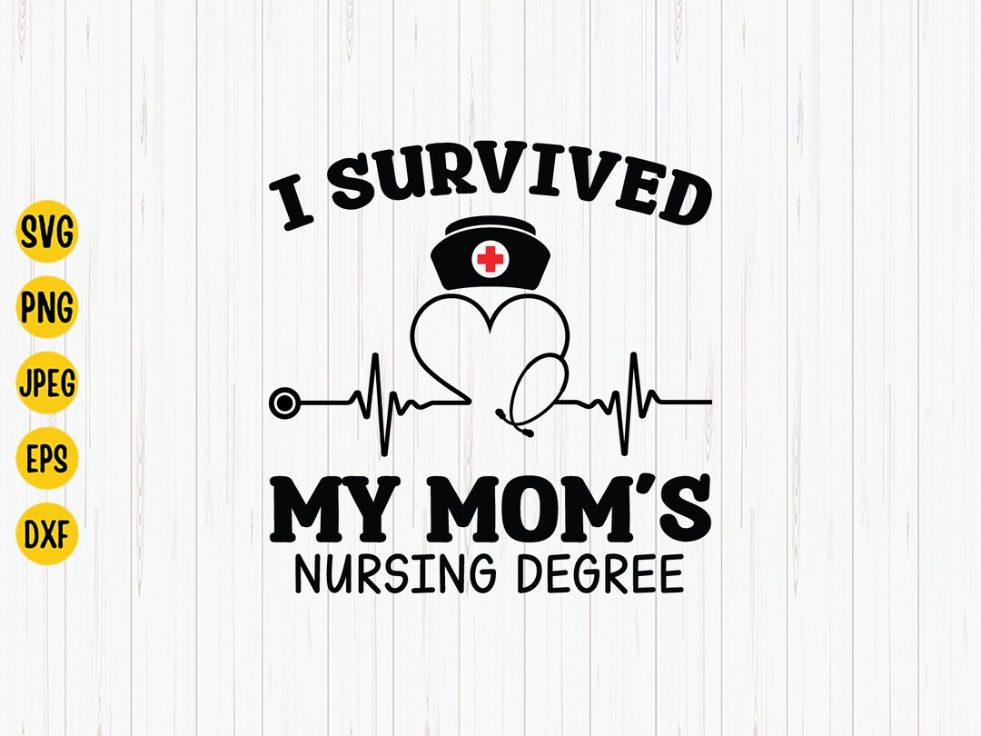 Nurse Graduation SVG: I Survived My Mom's Nursing Degree (digital ...