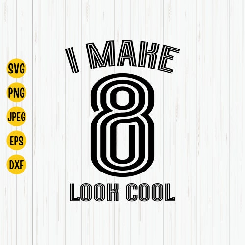 8th Birthday Svg Eighth Birthday SVG I Make Eight Look - Etsy