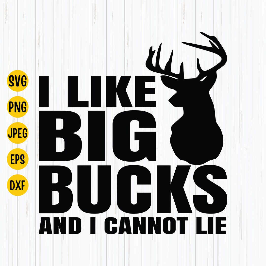 I Like Big Bucks And I Cannot Lie Svg Deer Hunting Svg Deer Svg Buck