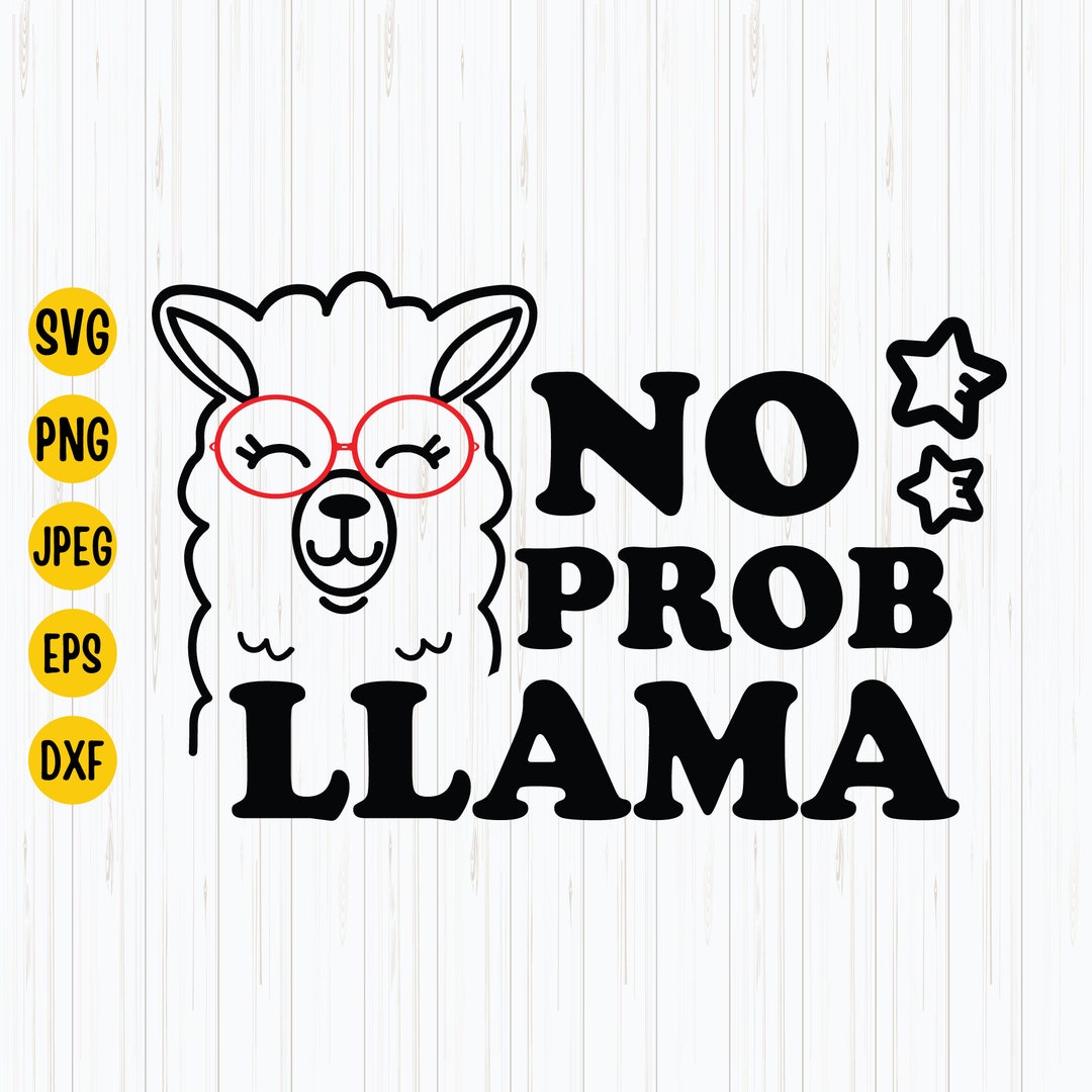 No Prob Llama Svg Funny Llama Svg Llama Sayings Svg No - Etsy