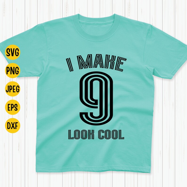 I Make 9 Look Cool Svg, 9th Birthday Svg, Ninth Birthday Svg, Birthday ...